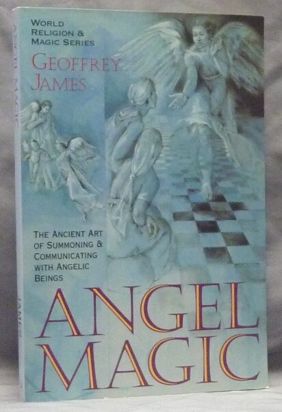 Angel Magic. The Ancient Art of Summoning and Communicating with ...