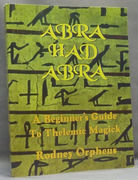 Abrahadabra. A Beginner's Guide to Thelemic Magick | Rodney ORPHEUS ...